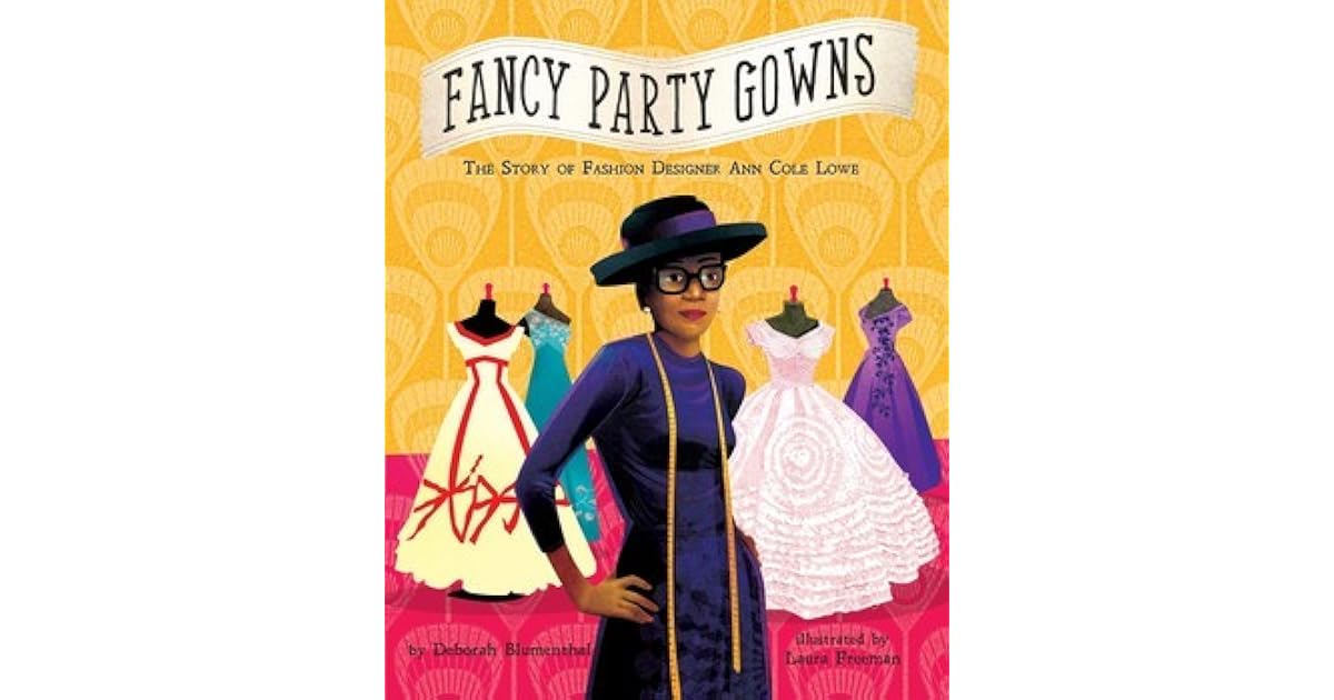 Fancy Party Gowns: The Story of Ann Cole Lowe by Deborah Blumenthal