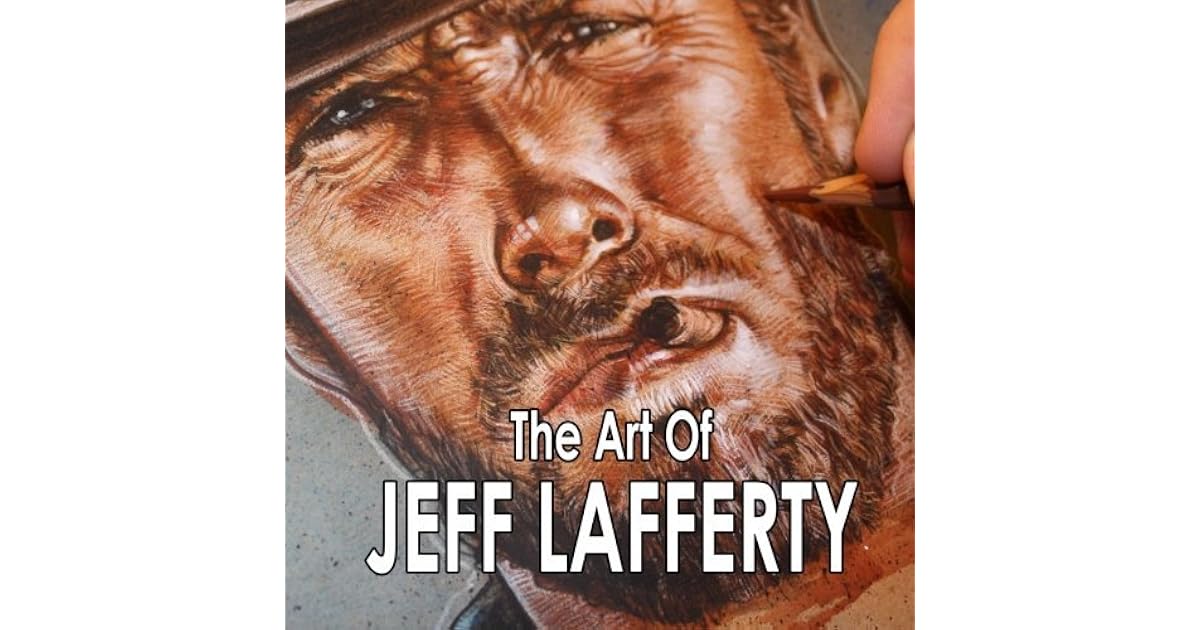 The Art Of Jeff Lafferty by Jeff Lafferty