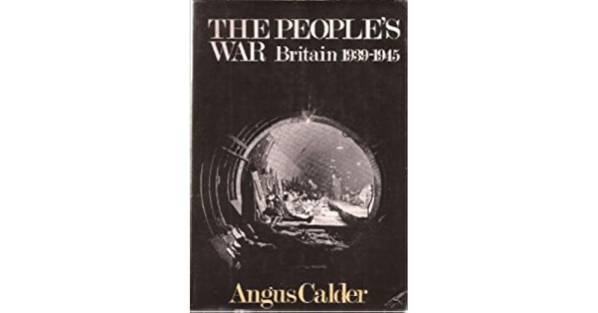The People's War: Britain, 1939 - 1945 by Angus Calder