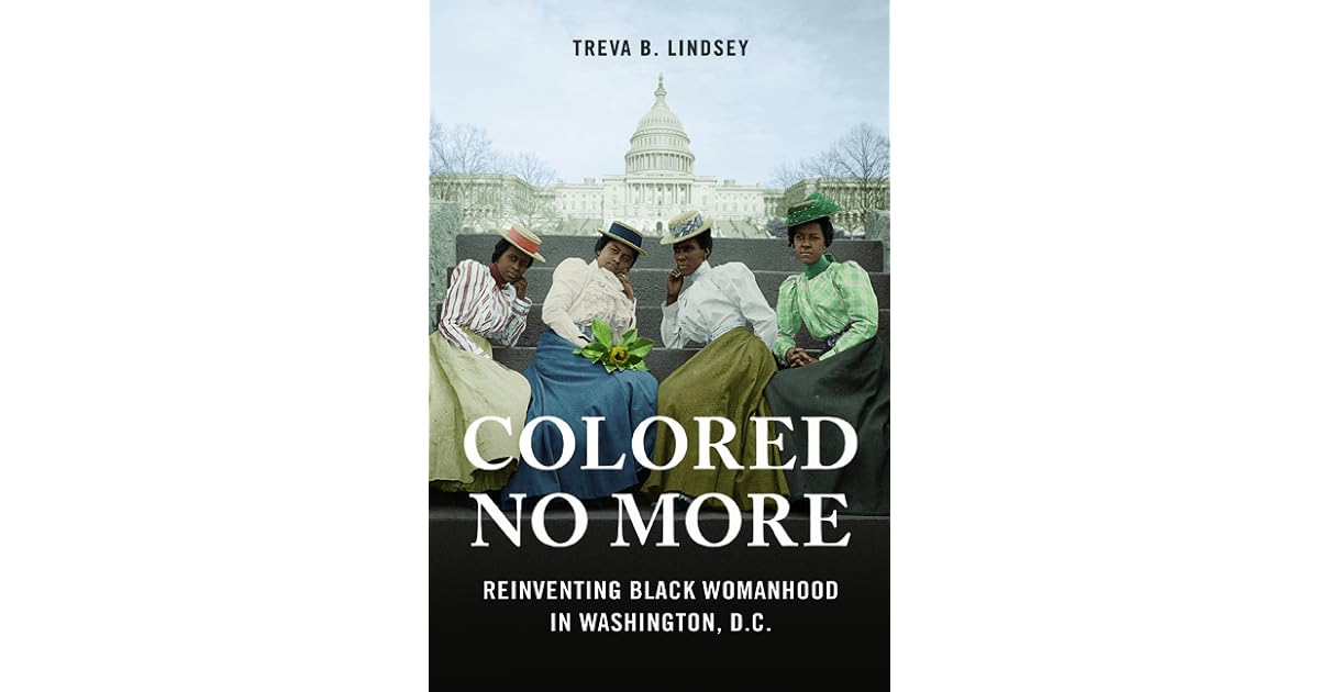 Colored No More: Reinventing Black Womanhood in Washington, D.C. by ...