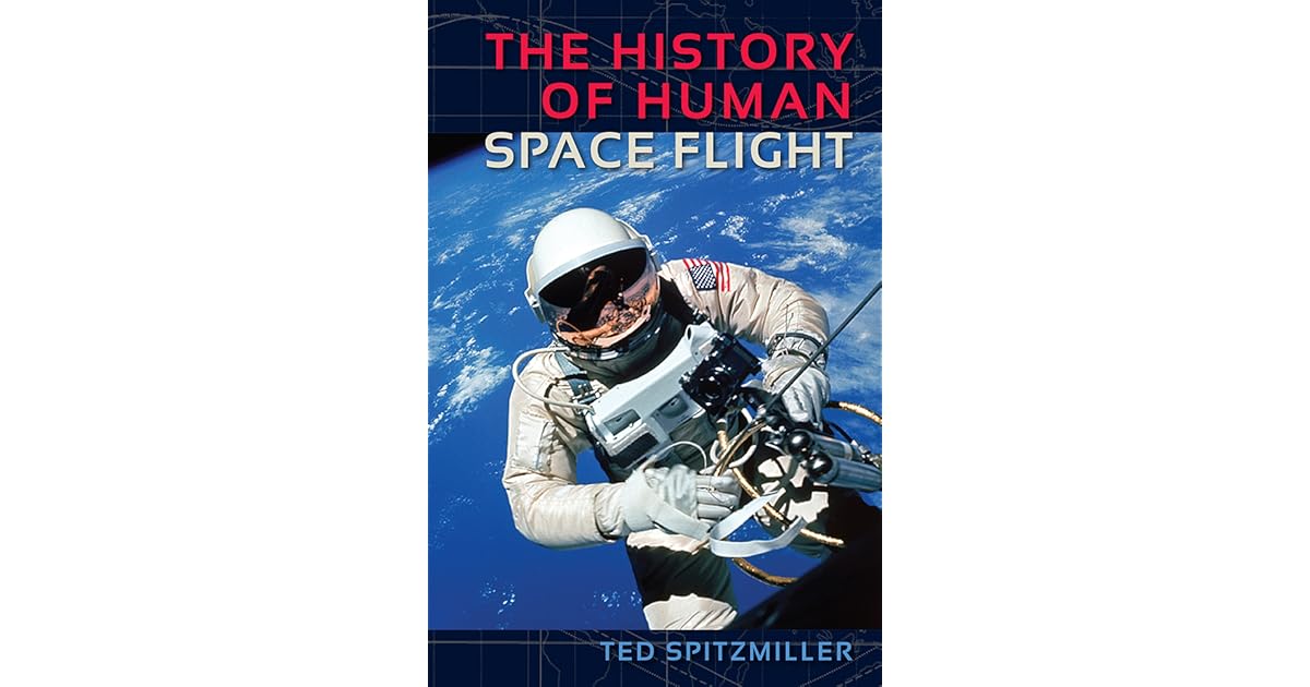 The History of Human Space Flight by Ted Spitzmiller