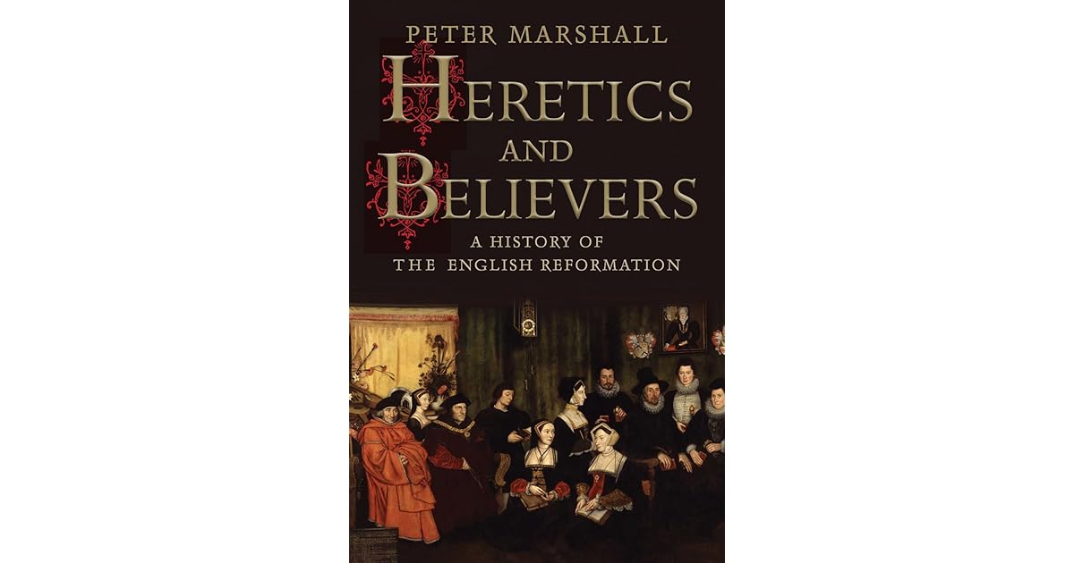 Heretics and Believers: A History of the English Reformation by Peter ...