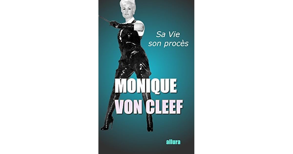 Monique von Cleef: Sa vie et son procès by Allura