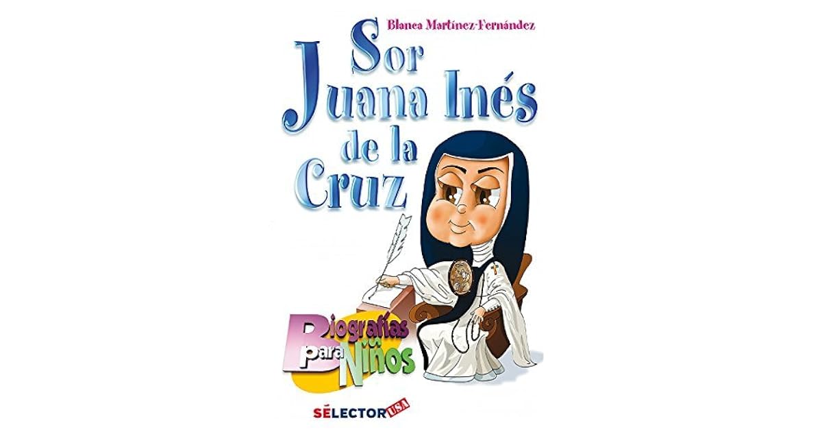 Sor Juana Inés de la Cruz: Biografía para niños by Blanca Martínez ...