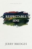 Respectable Sins: Confronting the Sins We Tolerate by Jerry Bridges