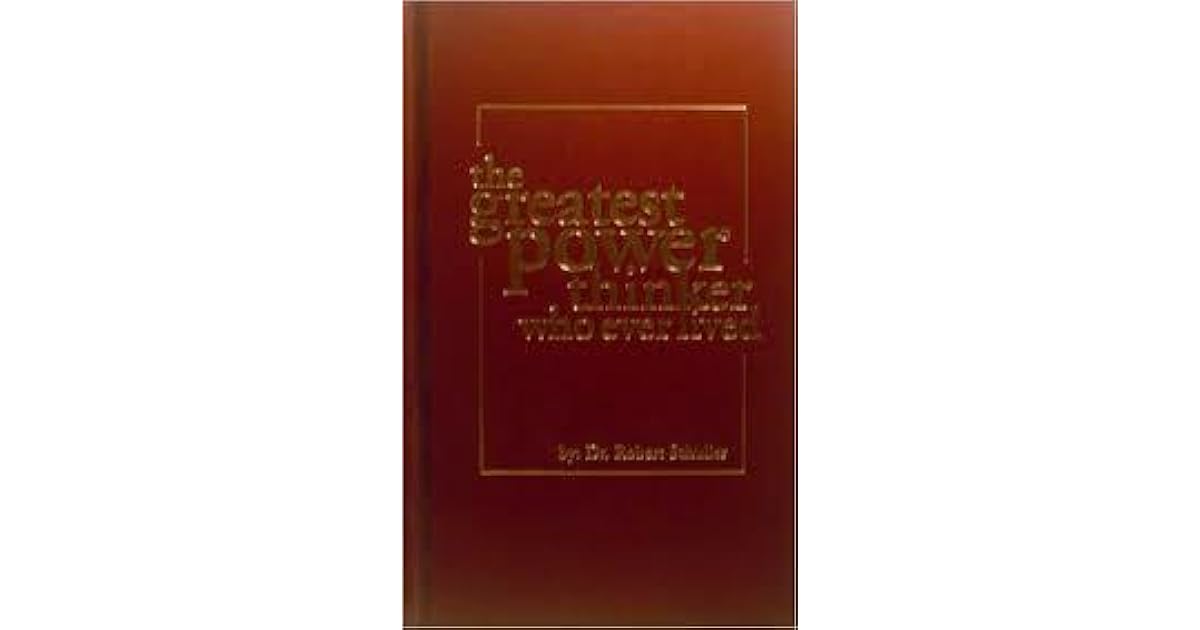 The Greatest Power Thinker Who Ever Lived by Robert H. Schuller