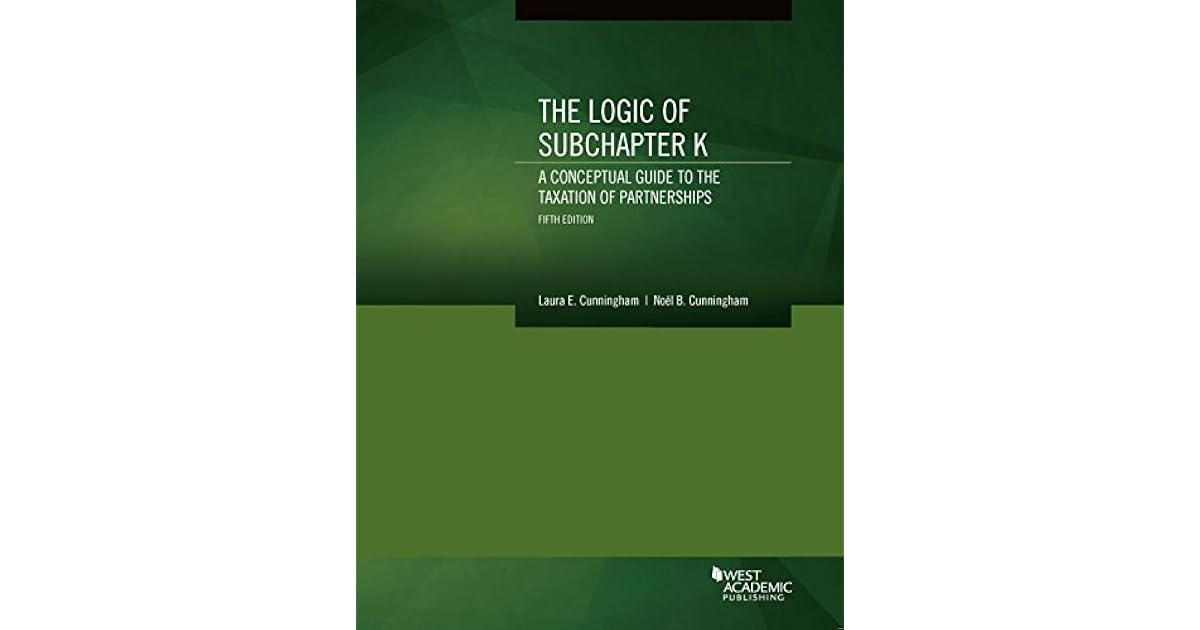 The Logic of Subchapter K, A Conceptual Guide to the Taxation of ...