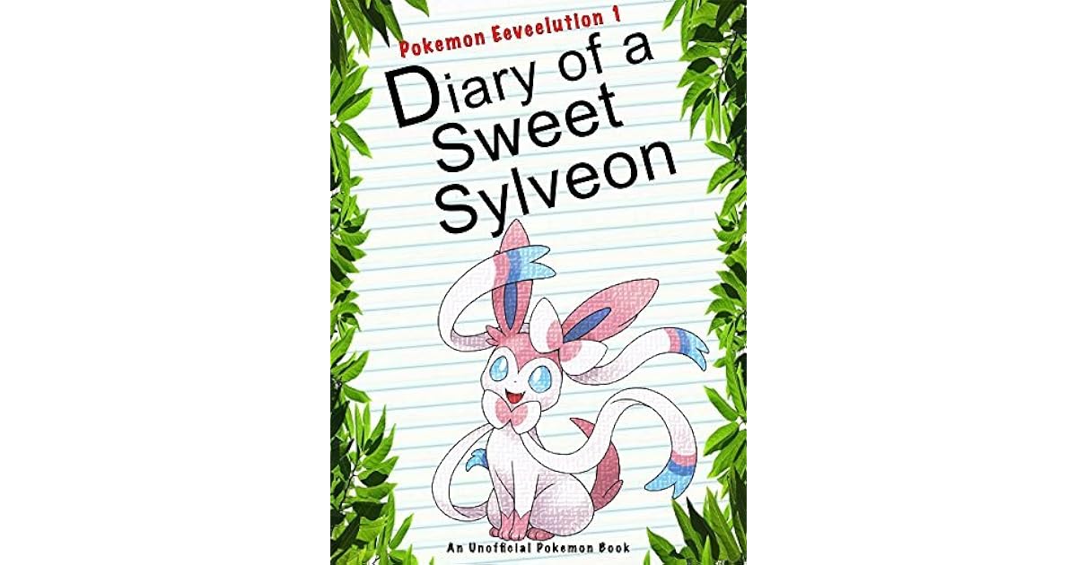 Pokemon Eeveelution 1: Diary Of A Sweet Sylveon: (An Unofficial Pokemon ...