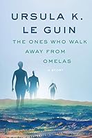 The Ones Who Walk Away from Omelas by Ursula K. Le Guin