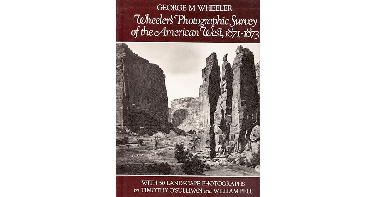 Wheeler's Photographic Survey of the American West, 1871-1873 by George ...