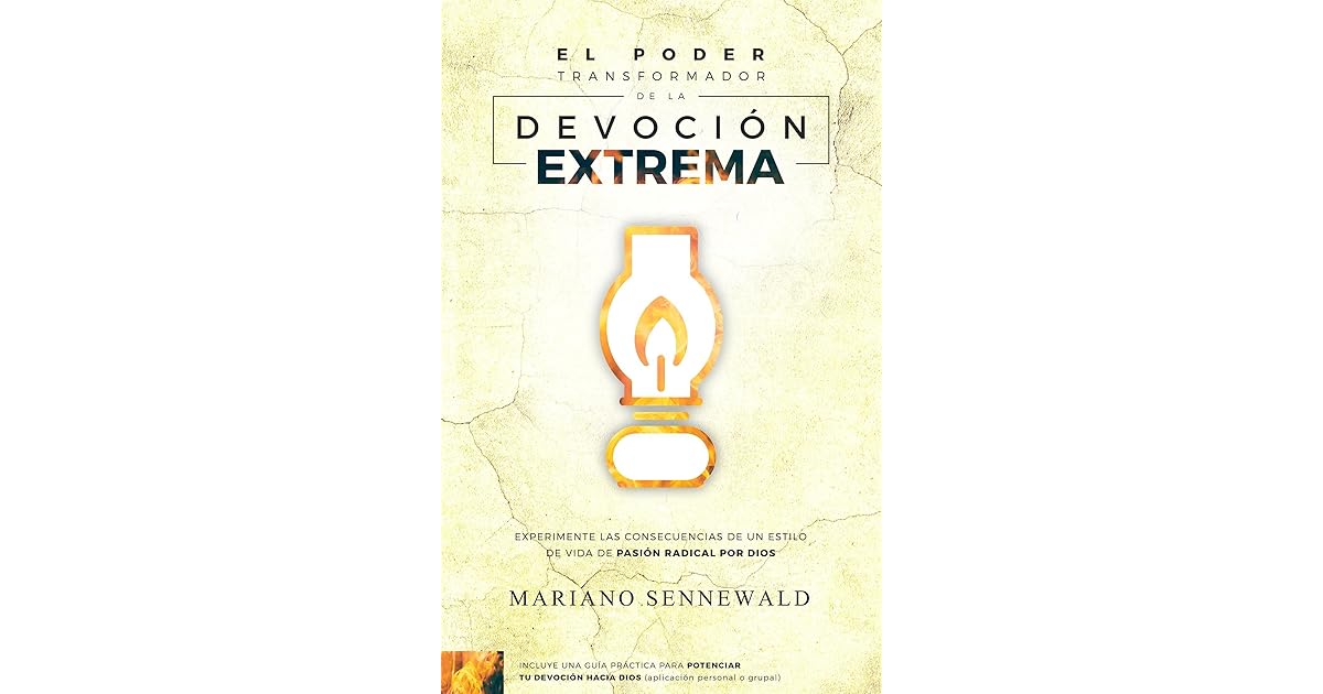 El Poder Transformador De La Devoción Extrema: Experimente Las Consecuencias De Un Estilo De ...