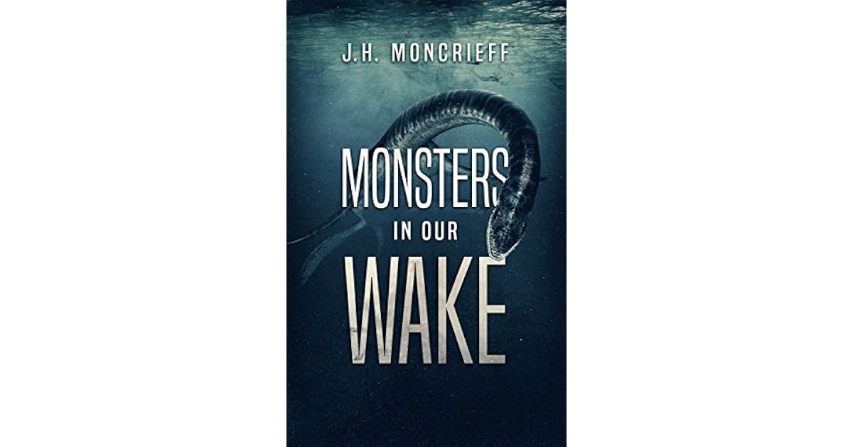 Monsters in Our Wake by J.H. Moncrieff
