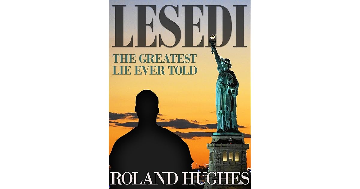 Lesedi - The Greatest Lie Ever Told by Roland Hughes