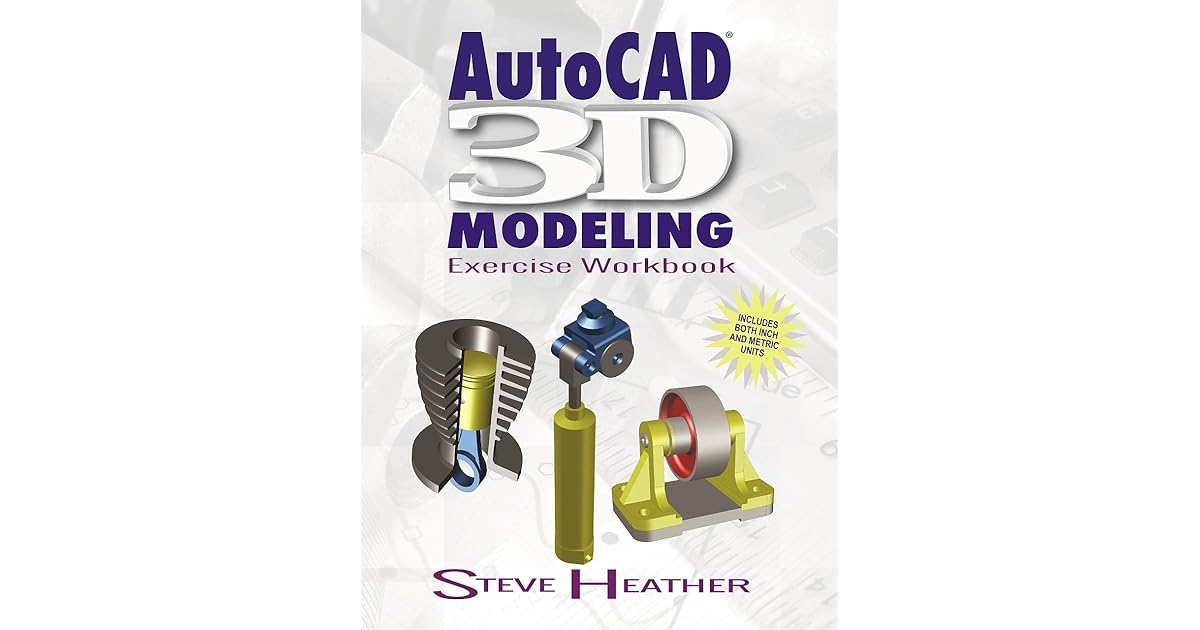 AutoCAD® 3D Modeling: Exercise Workbook by Steve Heather