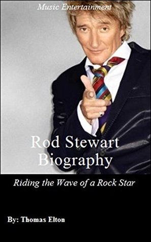 Rod Stewart Biography: Riding the Wave of a Rock Star - Rod Stewart ...