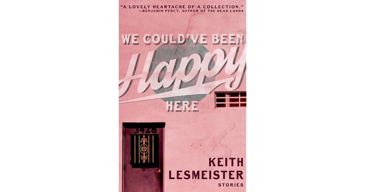 We Could've Been Happy Here by Keith Lesmeister