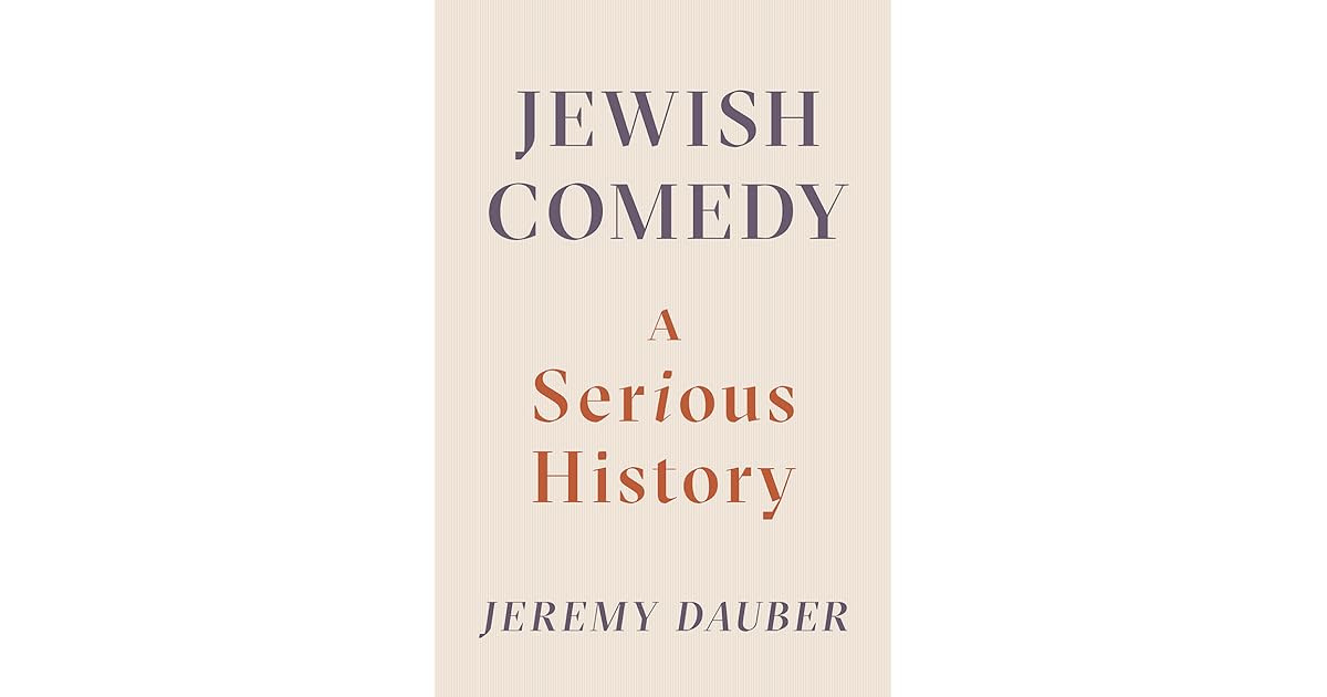 Jewish Comedy: A Serious History by Jeremy Dauber