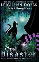 Spell Disaster (Silver Hollow, #2) by Leighann Dobbs