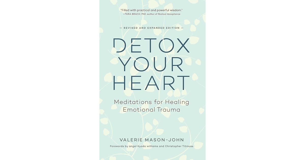 Detox Your Heart: Meditations for Healing Emotional Trauma by Valerie ...