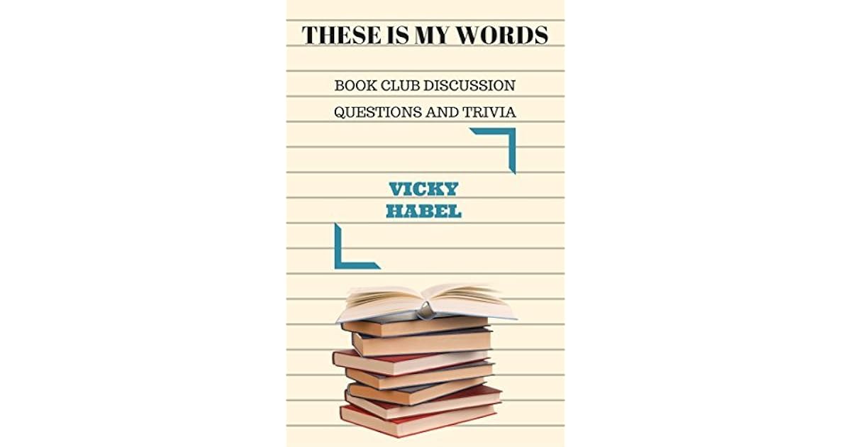 These Is My Words: Book Club Discussion Questions and Trivia by Vicky Habel