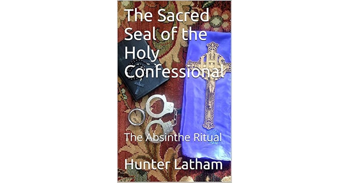 The Sacred Seal of the Holy Confessional : The Absinthe Ritual by ...