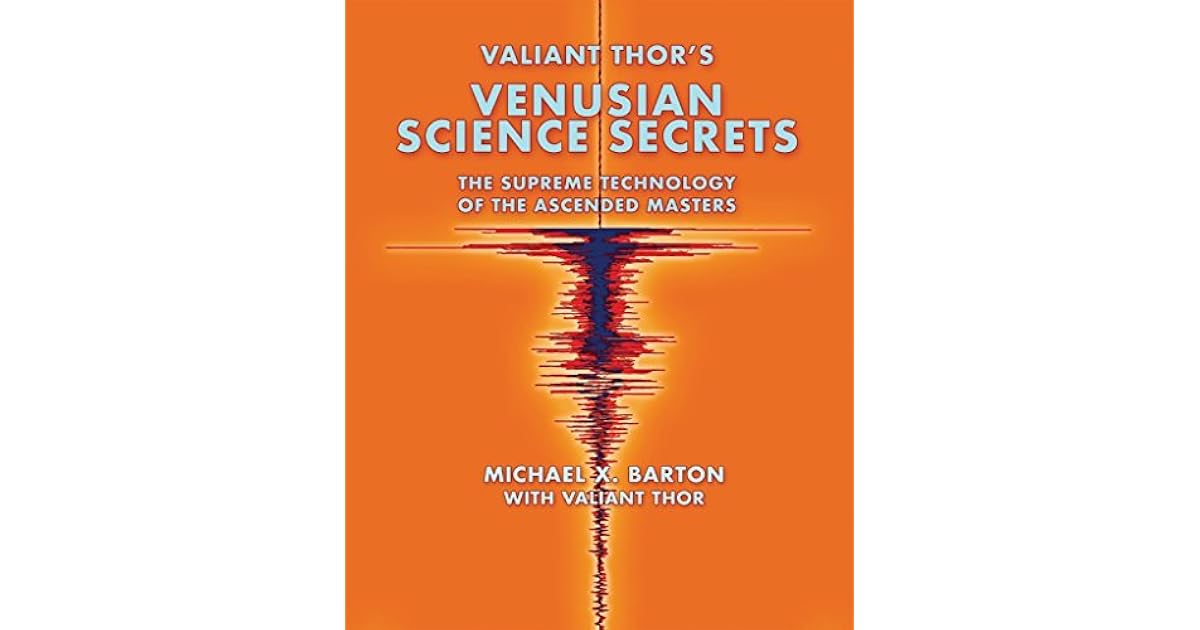 Valiant Thor's Venusian Science Secrets: The Supreme Technology of the ...
