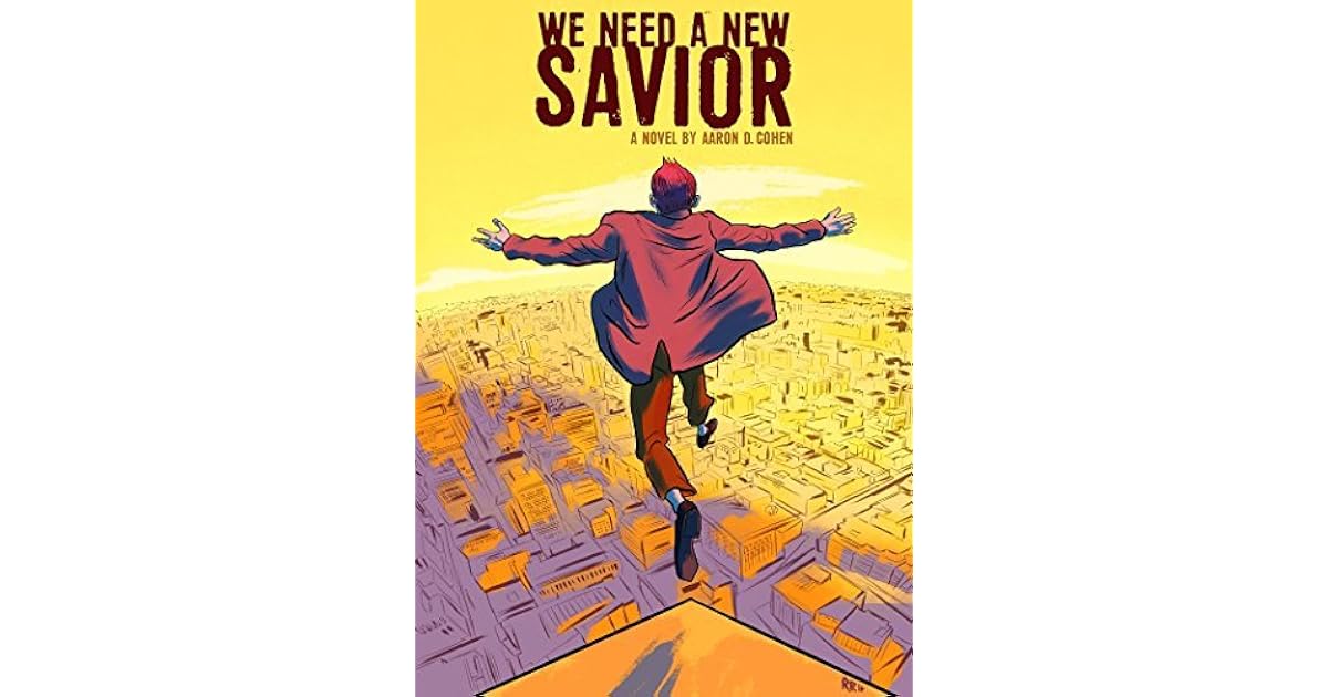 We Need a New Savior by Aaron D. Cohen
