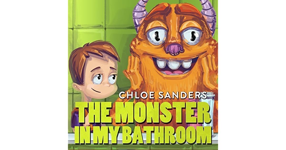 Books for Kids: The Monster In My Bathroom!: by Chloe Sanders