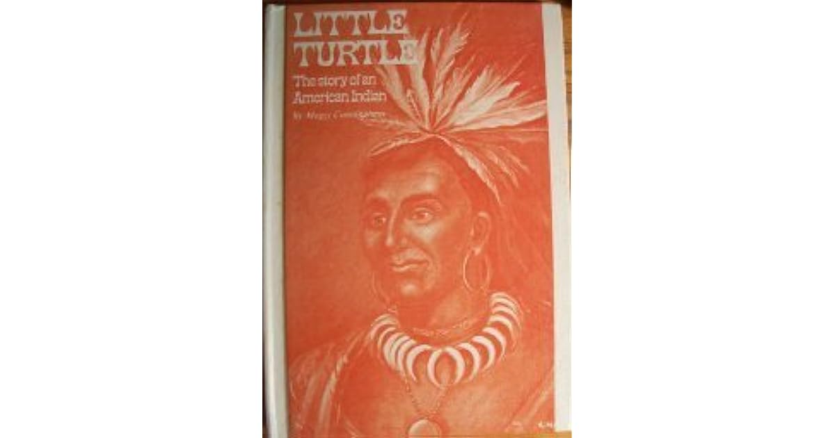 Little Turtle: The Story Of An American Indian by Maggi Cunningham