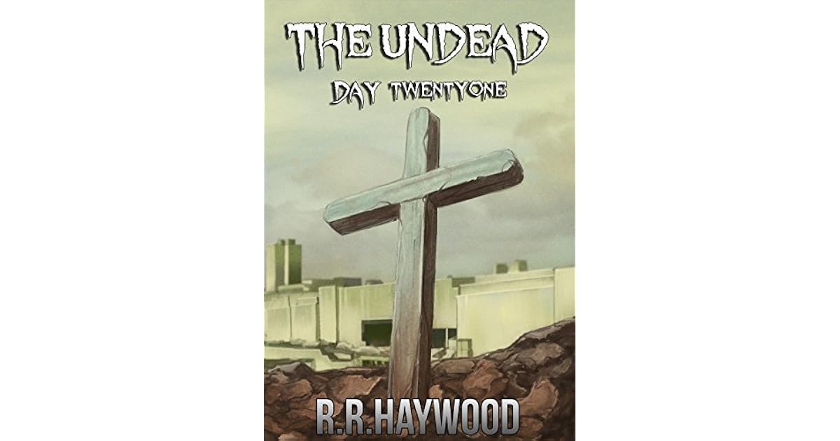 The Undead Day Twenty One by R.R. Haywood