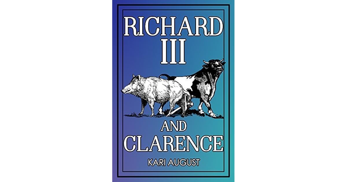 Richard III and Clarence: Another Twisted Tale of the King's Travels by ...
