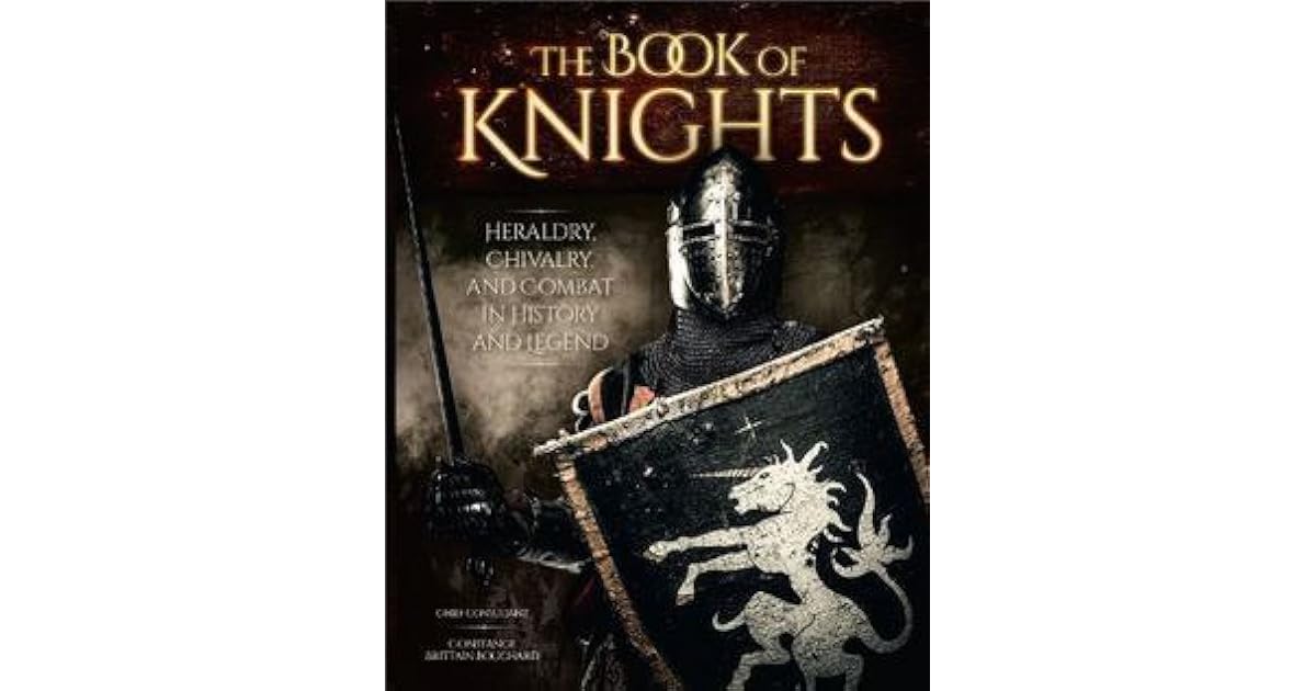 The Book of Knights: Heraldry, Chivalry, and Combat in History and ...