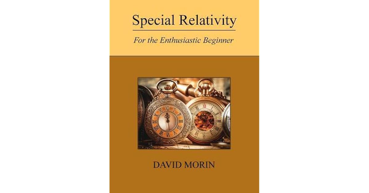 Special Relativity: For the Enthusiastic Beginner by David J. Morin