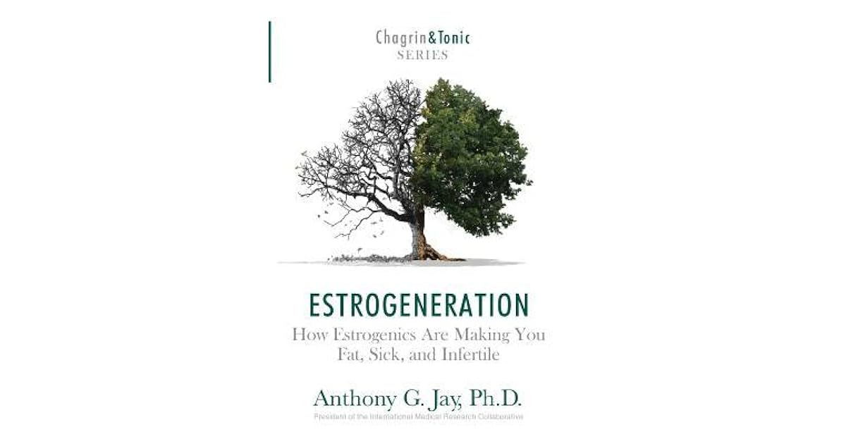 Estrogeneration: How Estrogenics Are Making You Fat, Sick, and ...