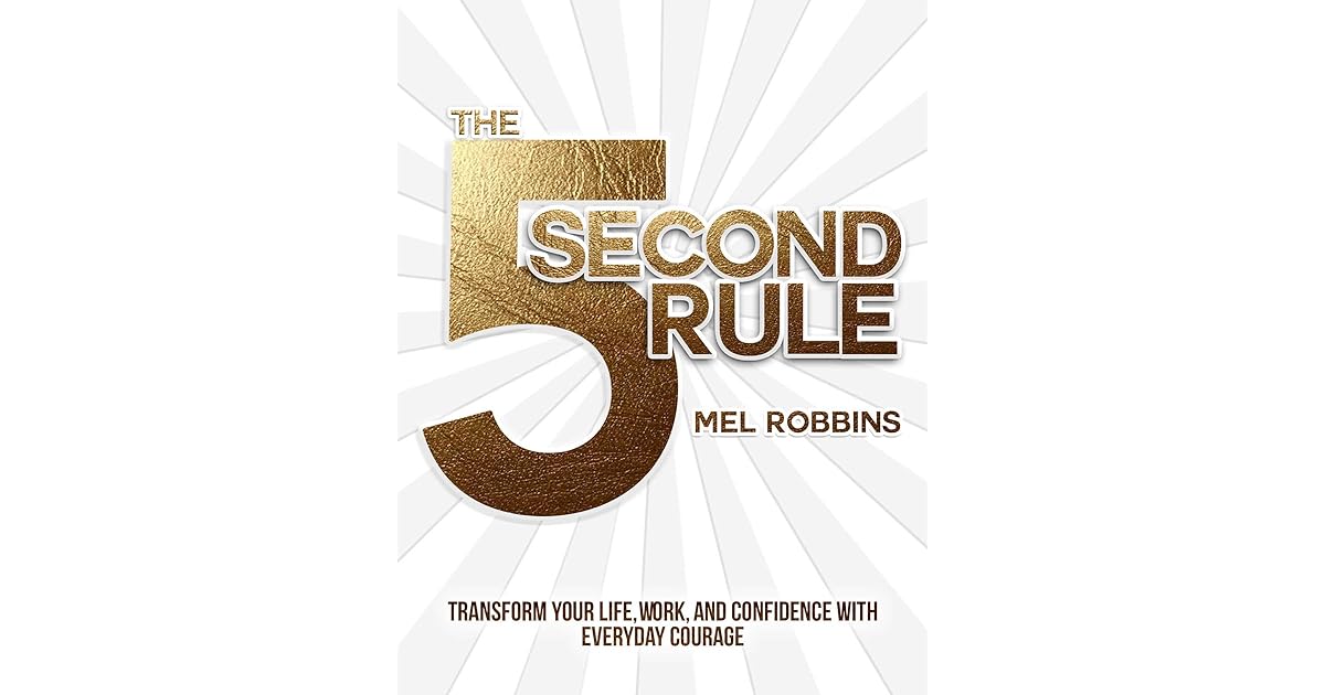 The 5 Second Rule: The Surprisingly Simple Way to Live, Love, and Speak ...