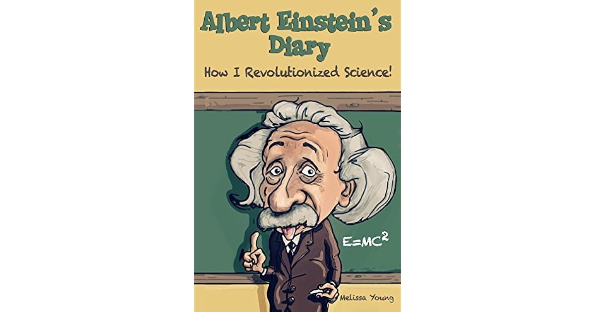 Albert Einstein’s Diary - How I Revolutionized Science by Melissa Young