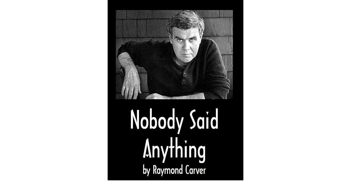 Nobody Said Anything by Raymond Carver