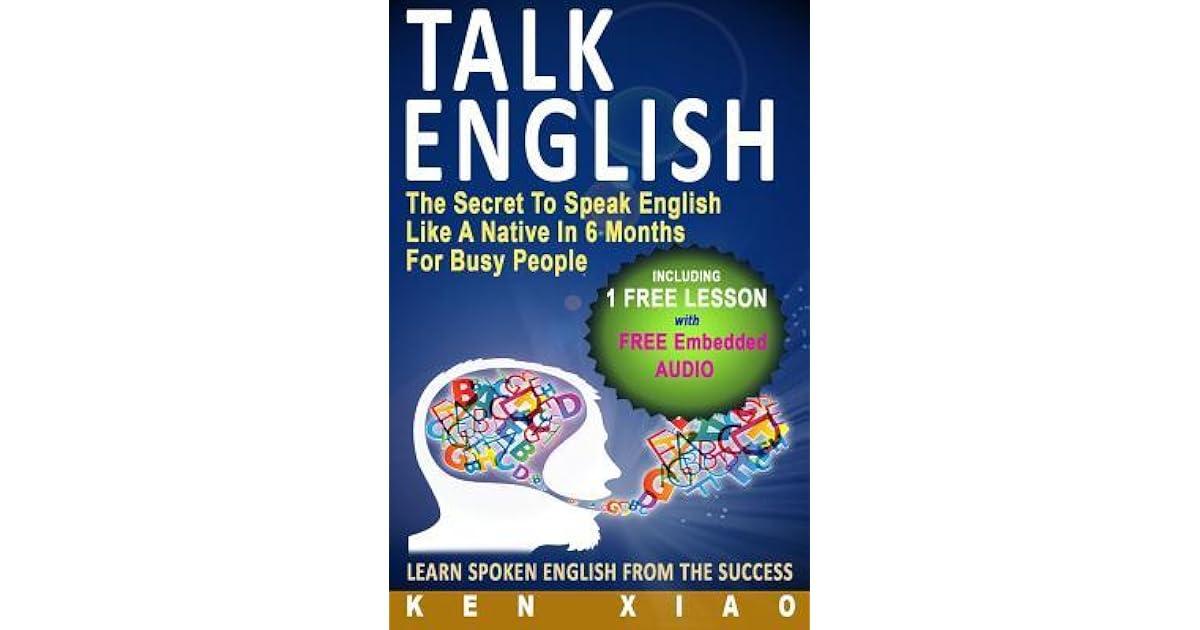 Talk English: The Secret to Speak English Like a Native in 6 Months for ...