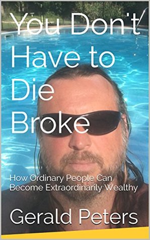 You Don't Have to Die Broke: How Ordinary People Can Become ...