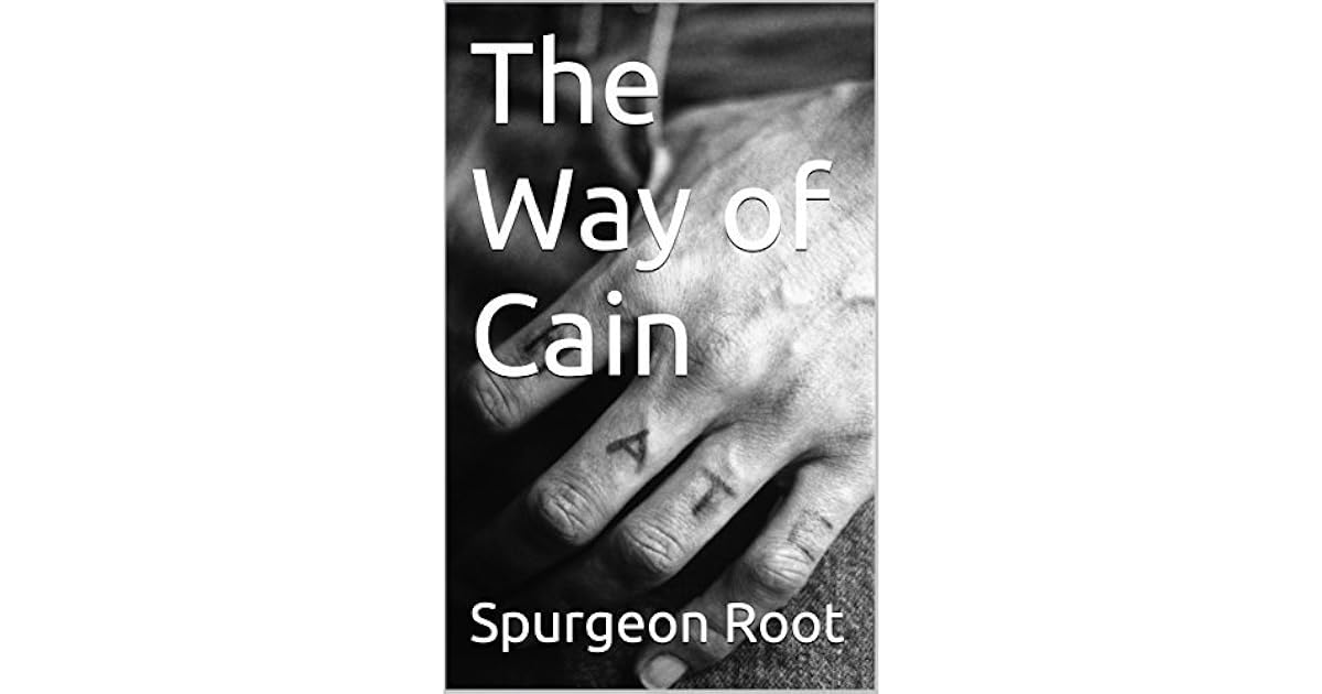 The Way of Cain by Spurgeon Root