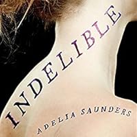 Indelible by Adelia Saunders