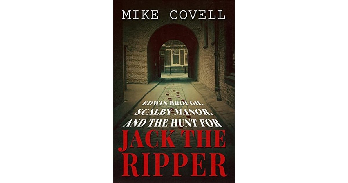 Edwin Brough, Scalby Manor And The Hunt For Jack The Ripper by Mike Covell