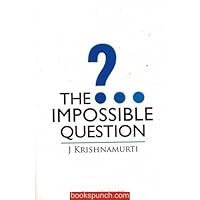 The Impossible Question by J. Krishnamurti