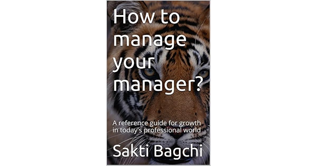 How to manage your manager?: A reference guide for growth in today's ...