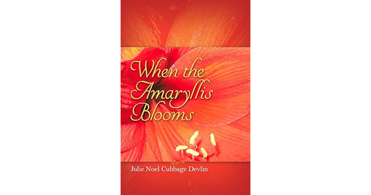 When the Amaryllis Blooms by Julie Noel Cubbage Devlin