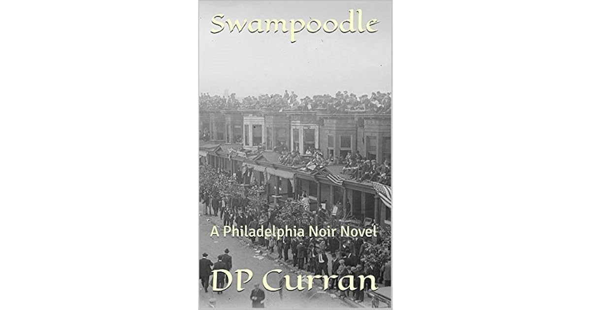 Swampoodle: A Philadelphia Noir Novel by DP Curran