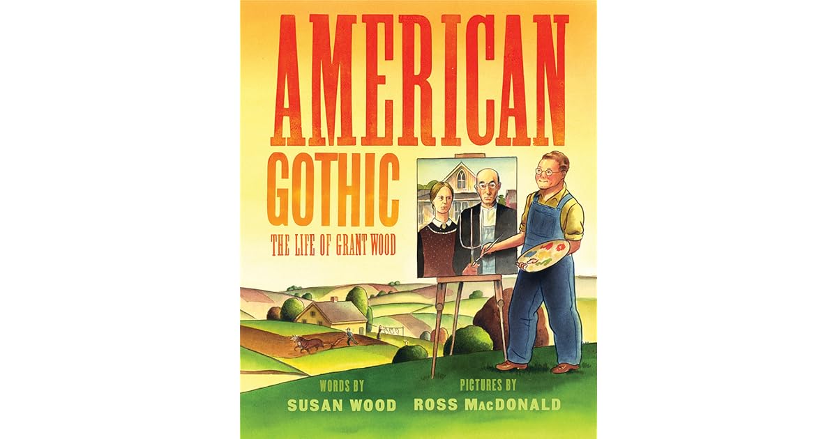American Gothic: The Life of Grant Wood by Susan Wood