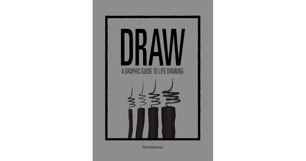 DRAW: A Graphic Guide to Life Drawing by David Hedderman