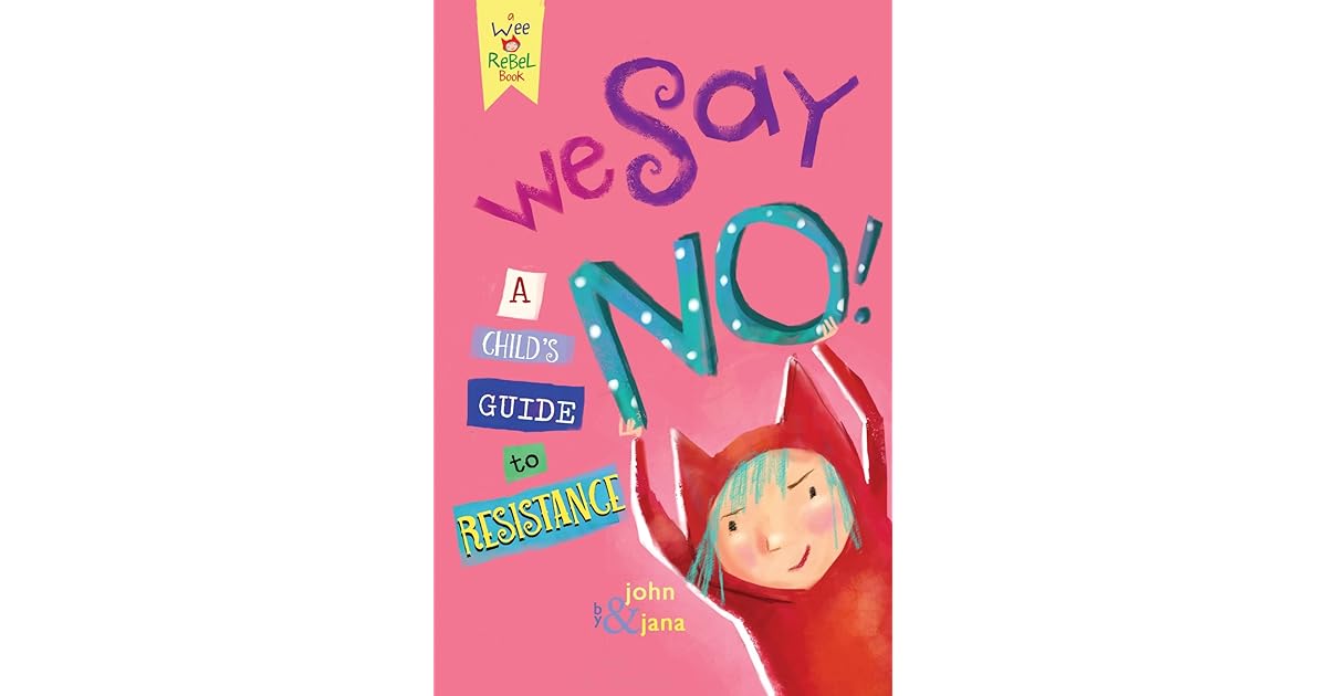 We Say NO!: A Child's Guide to Resistance by John Seven
