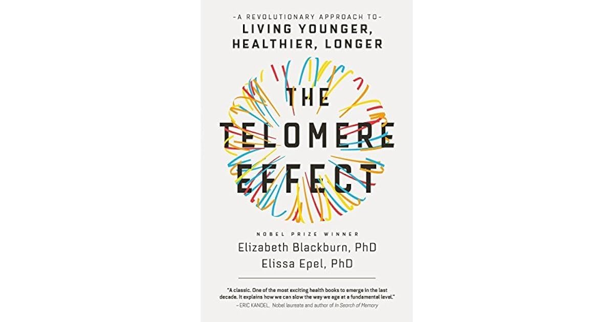The Telomere Effect: A Revolutionary Approach to Living Younger ...